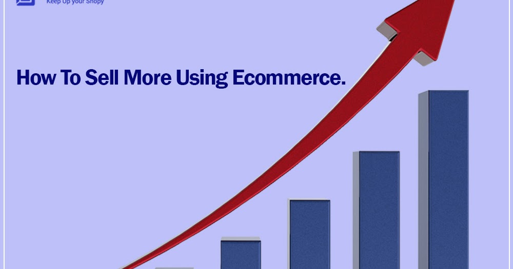 How to Sell More Using Ecommerce