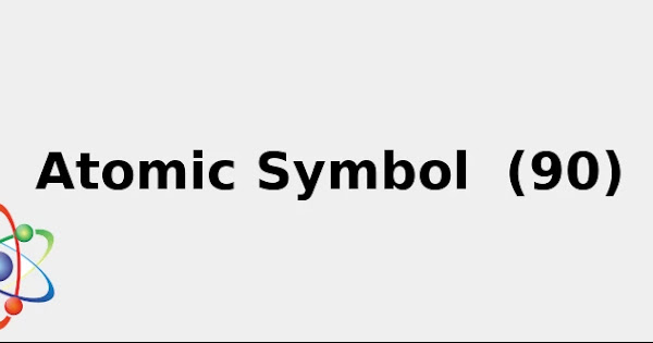 Atomic Symbol 90 (& Cool facts: Uses, Sources, Color and more...) 2022