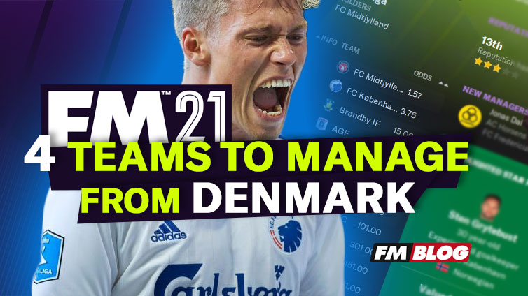 4 Danish Teams to Manage in Football Manager 2021 | FM Blog | FM24