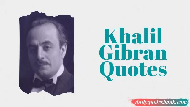 136 Khalil Gibran Quotes On Learning That Will Make You Wise