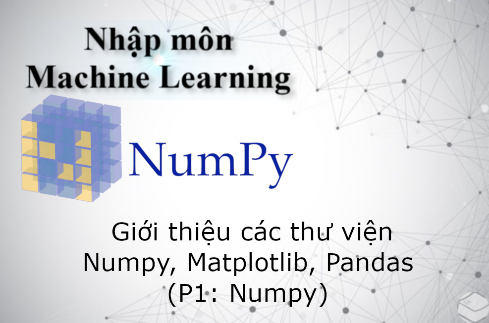 [Nhập môn Machine Learning] Bài 8: Giới thiệu các thư viện Numpy ...