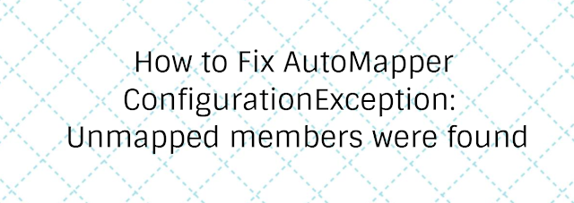 How To Fix Automapper Configuration Exception Unmapped Members Were Found Coding Defined