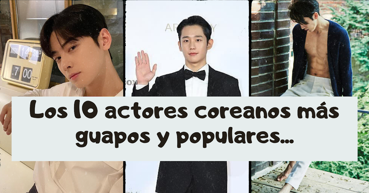 💣🤯Los 10 actores coreanos más guapos y populares - doramaniamx