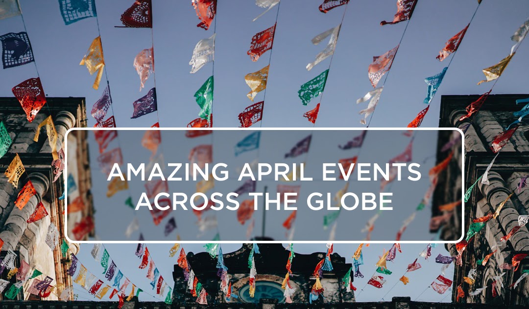 blog.mangotours.com: Amazing April Events Across the Globe