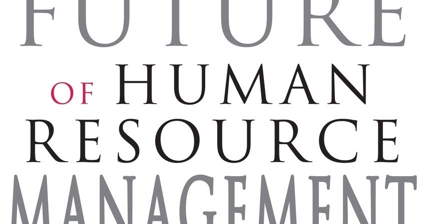 Future of Human Resource Management: 64 Thought Leaders Explore the ...