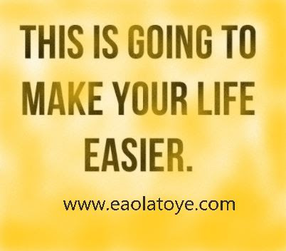 HERE ARE TIPS TO MAKE YOUR LIFE EASIER - E. A OLATOYE'S BLOG