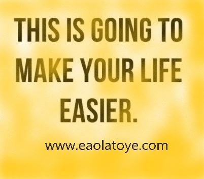HERE ARE TIPS TO MAKE YOUR LIFE EASIER - E. A OLATOYE'S BLOG