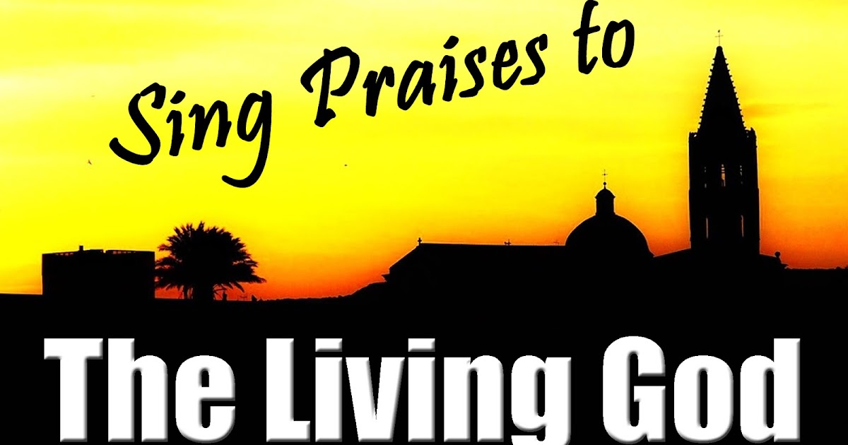 (Sing praises to) The Living God | GodSongs.net