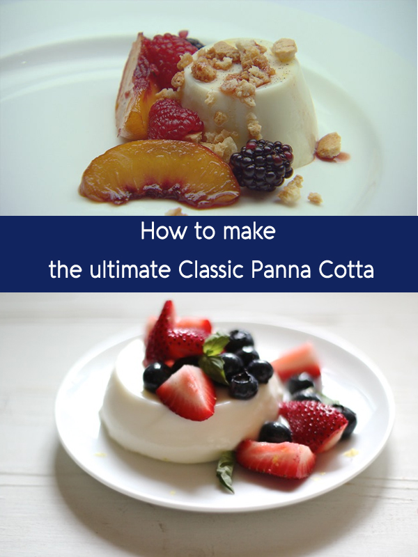 How to make the ultimate Classic Panna Cotta