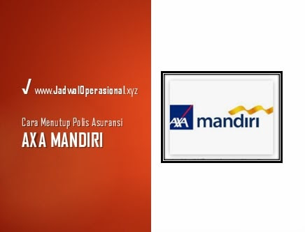 Praktis! Cara Menutup Polis Asuransi AXA Mandiri, 100% Mudah ...