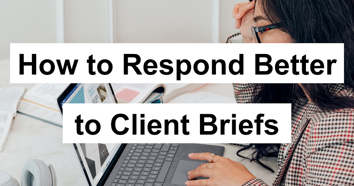 How to Respond Better to Client Briefs