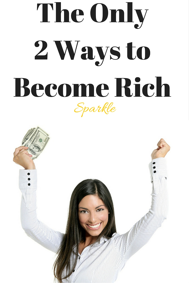 Spark - The Female Entrepreneur Hub: The Only 2 Ways to Become Rich