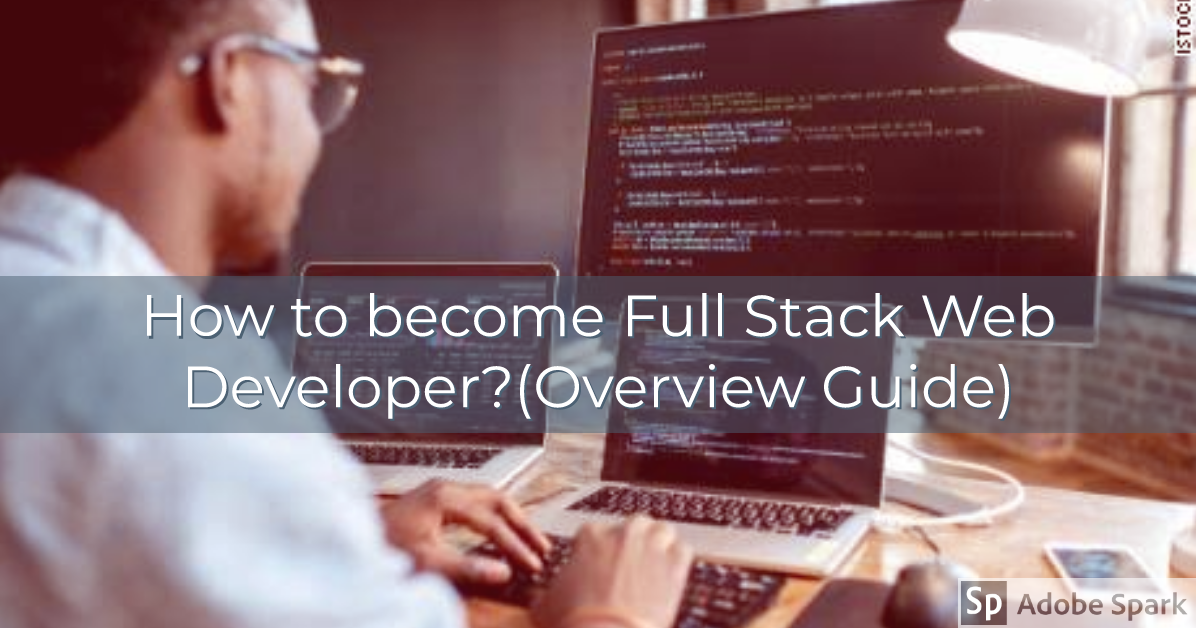 How to become Full Stack Web Developer in 2020?(Overview Guide)