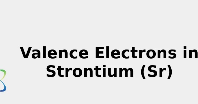 2022: ☢️ Valence Electrons in Strontium (Sr) [& Facts, Color, Discovery ...