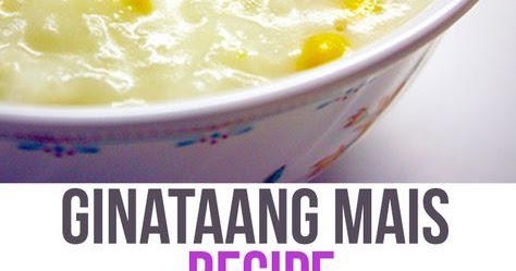 GINATAANG MAIS RECIPE - Delicious Family Recipes