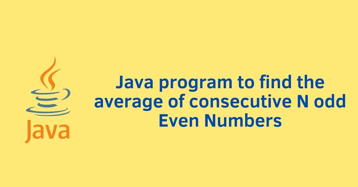 Java program to find the average of consecutive N odd Even Numbers