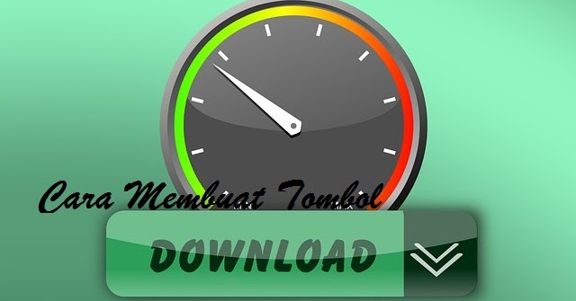 Cara Membuat Tombol Download Keren Dengan Mudah Di Blog - Onmaibana.com