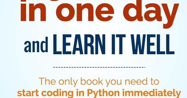 Learn Python In One Day And Learn It Well Python For