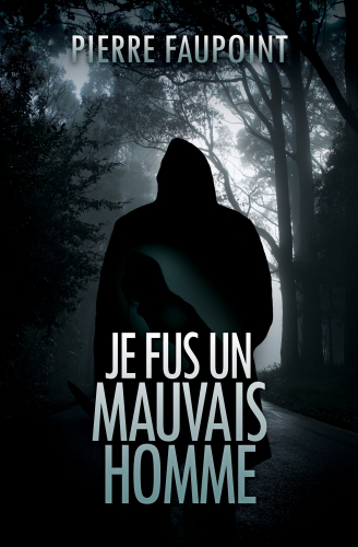 Je fus un mauvais homme - Pierre Faupoint