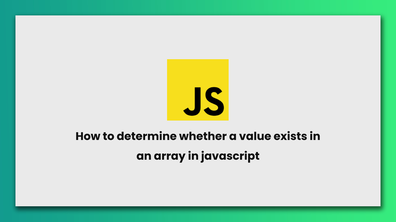 How To Determine Whether A Value Exists In An Array In Javascript