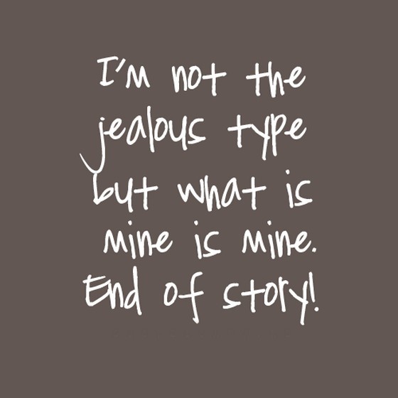 I Am Not The Jealous Type But What Is Mine End Of Story Saying Pictures i-am-not-the-jealous-type-but-what-is-mine-end-of-story-saying-pictures