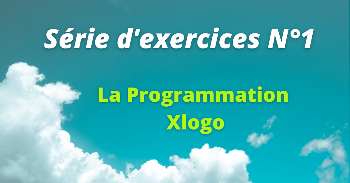 Série d'exercices N°1 (La Programmation Xlogo)
