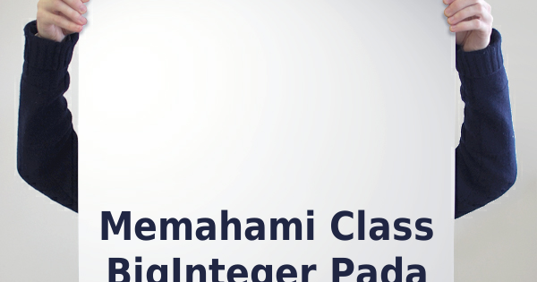 Memahami Class Biginteger Pada Java - Belajar Java Dengan Mudah