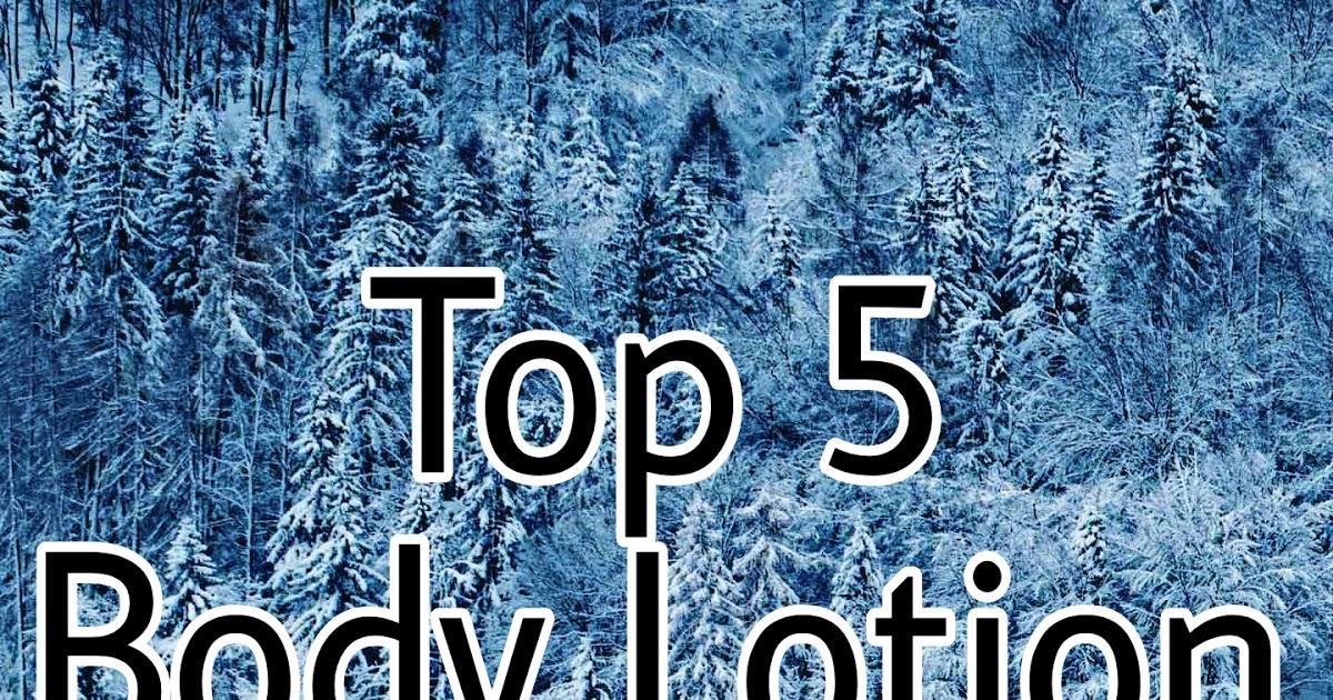 The 5 Best Body Lotion For Winter - My favourite works