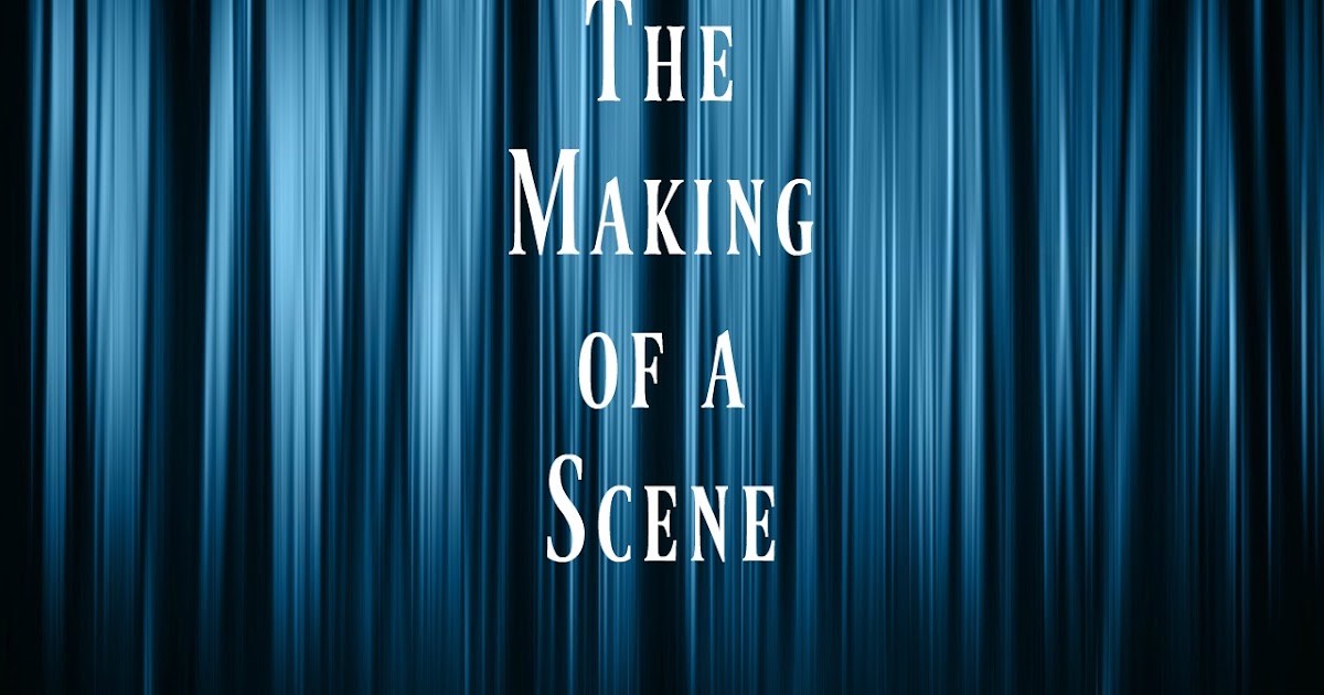 The Making of a Scene