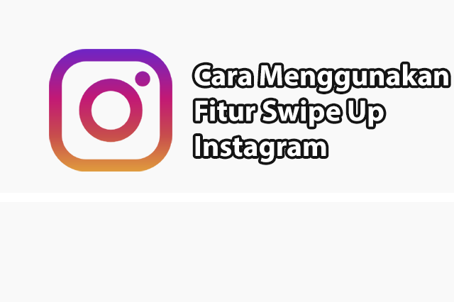 Cara Swipe Up Instagram Story dan Syaratnya - Gubuk Pintar