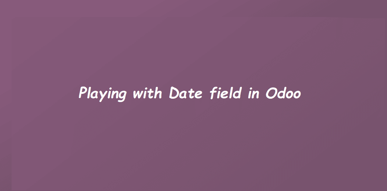 Playing with Date field in Odoo