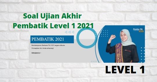 Soal Ujian Akhir PembaTIK Level 1 Tahun 2022 - INFO GURU MAJU