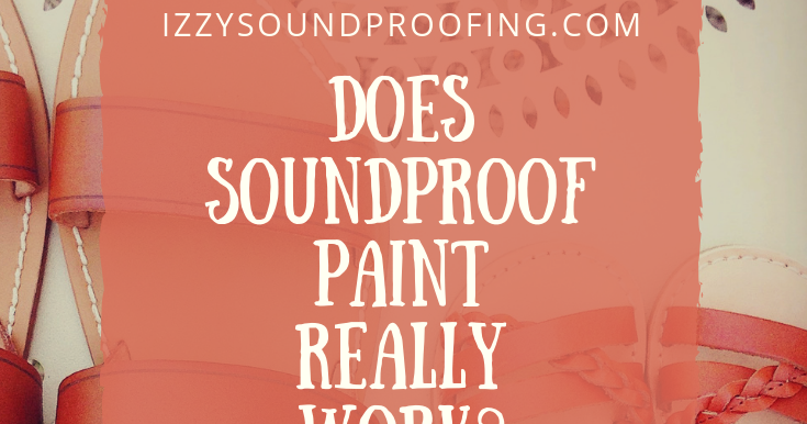Does Soundproof Paint Really Work Revealed does-soundproof-paint-really-work-revealed
