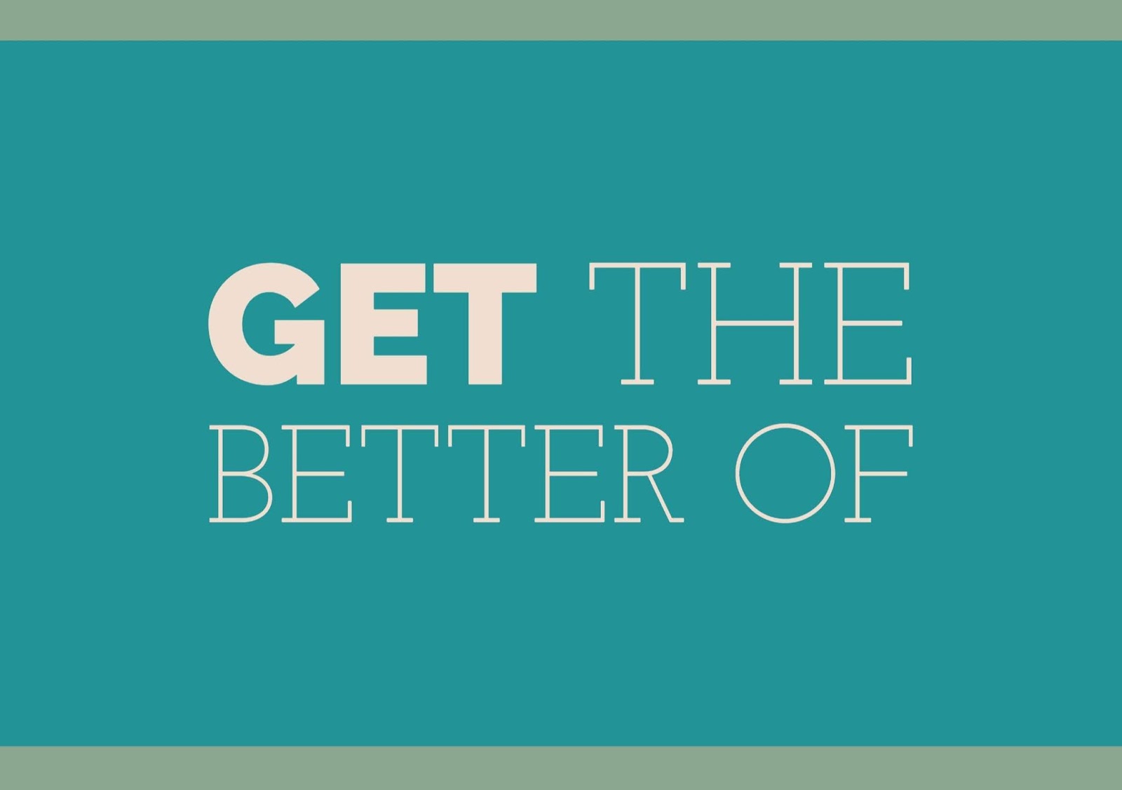 GET/HAVE THE BETTER or THE BEST OF someone or something - English ...