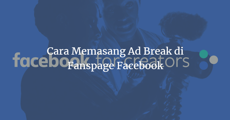 Panduan Singkat Cara Memasang Ad Break di Fanspage Facebook - Caricara.web.id