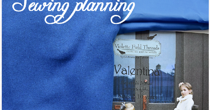 Sewing planning: Violet Field Threads; valentina coat.