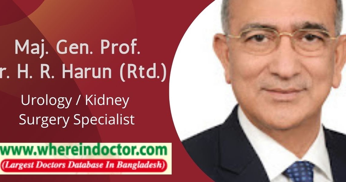 Profile of Major Gen. Professor Dr. H R Harun - Where In Doctor