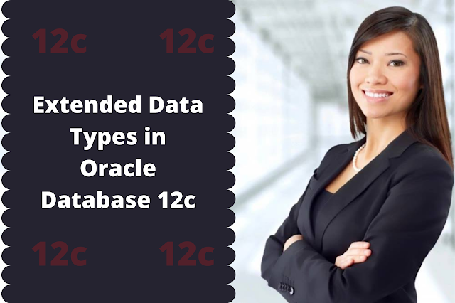 Extended Data Types in Oracle Database 12c | DB Exam Study