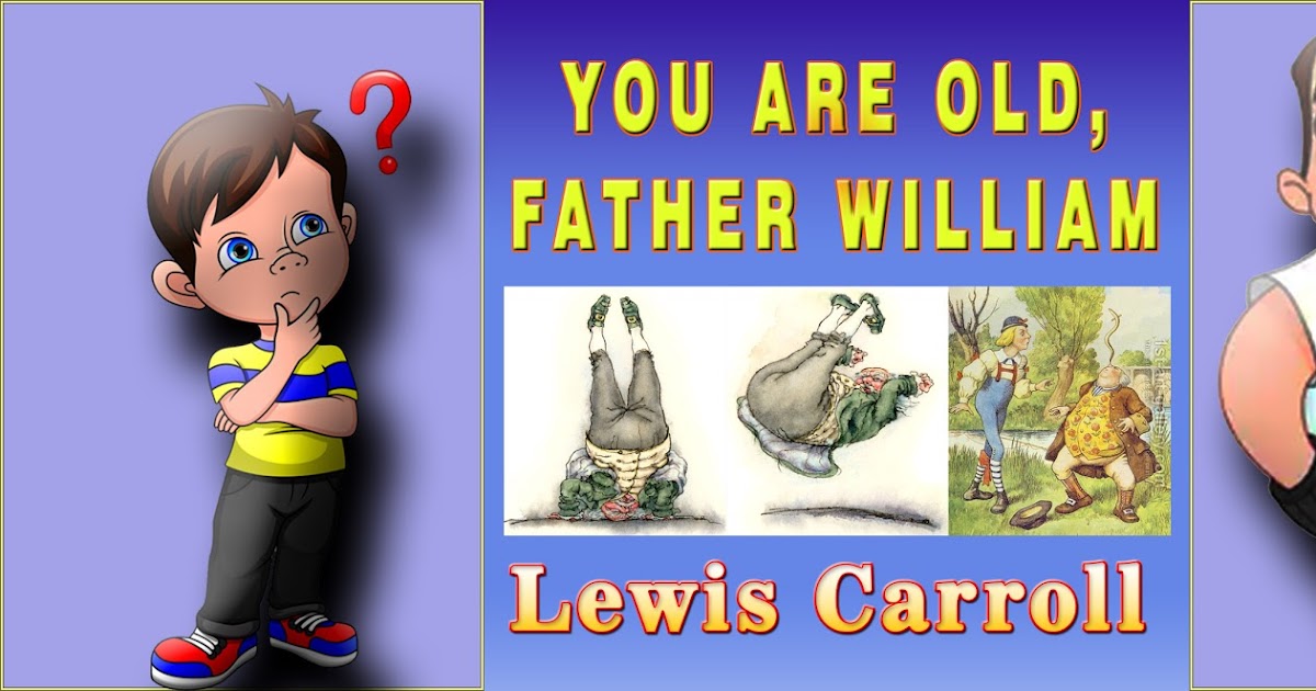 MAGIS: YOU ARE OLD FATHER WILLIAM, Lewis Carroll (Exercise)