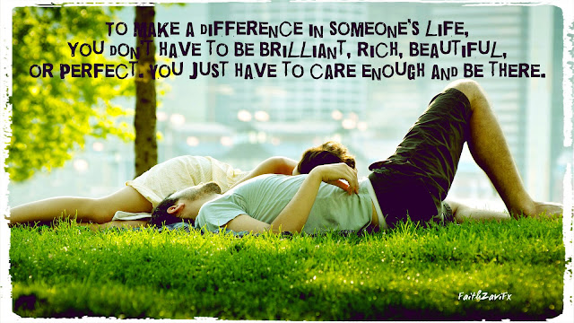 To make a difference in someone's life, you don't have to be brilliant ...