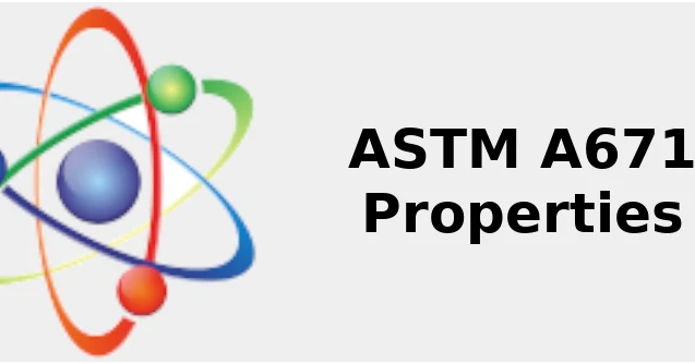 ASTM A671 Properties (Chem., Mech. & Rankings) 2022