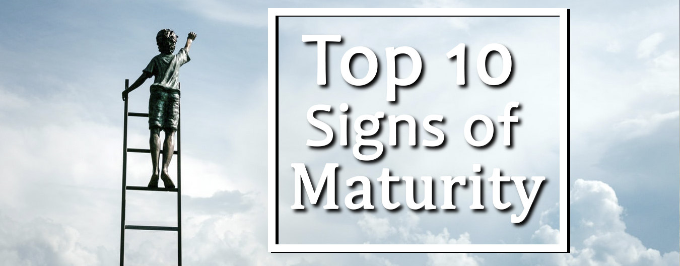 Top 10 Signs of Maturity: How Do You Know If Someone Is Mature or Not?
