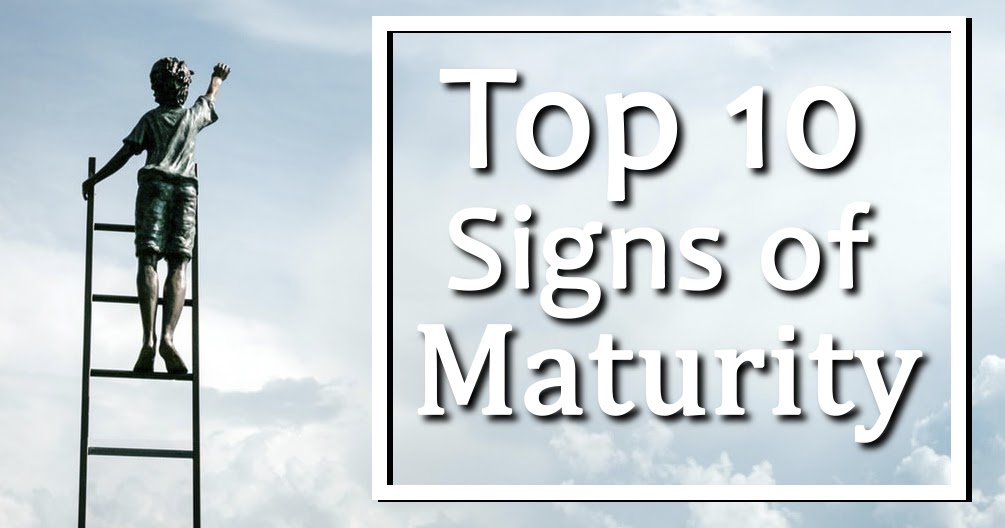 Top 10 Signs of Maturity: How Do You Know If Someone Is Mature or Not?