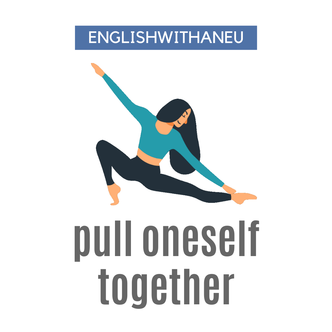Pull oneself together | EnglishWithAneu