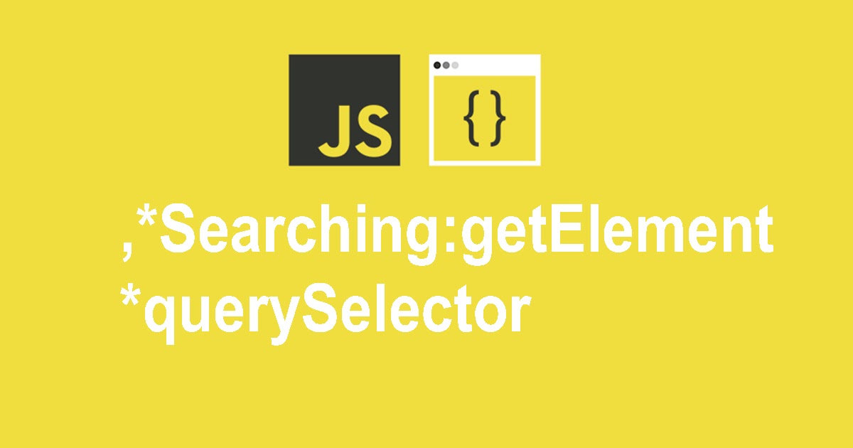 Searching:getElement*, querySelector*