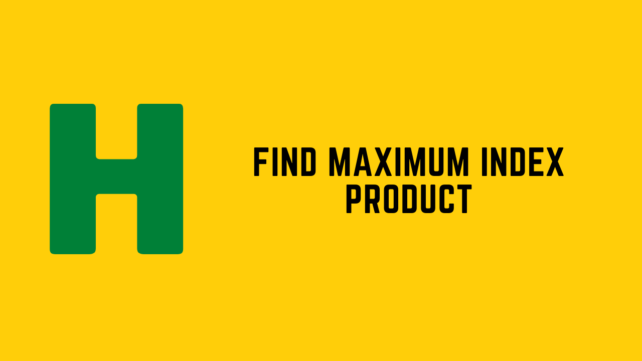 HackerRank Find Maximum Index Product Problem Solution HackerRank Find Maximum Index Product Problem Solution