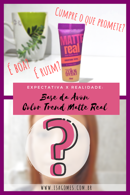 Expectativa X Realidade: Base da Avon Color Trend Matte Real | Isa Gomes