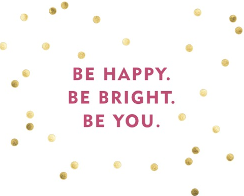 Be happy, be bright, be YOU! | Pinkadottt