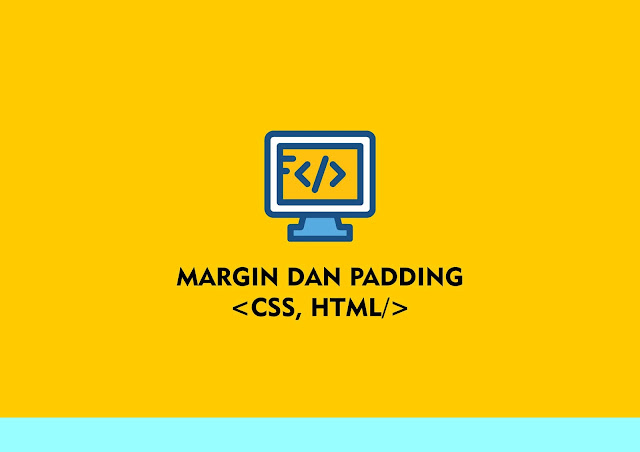 Mengenal Margin dan Padding pada CSS dan penggunaanya pemprograman Web
