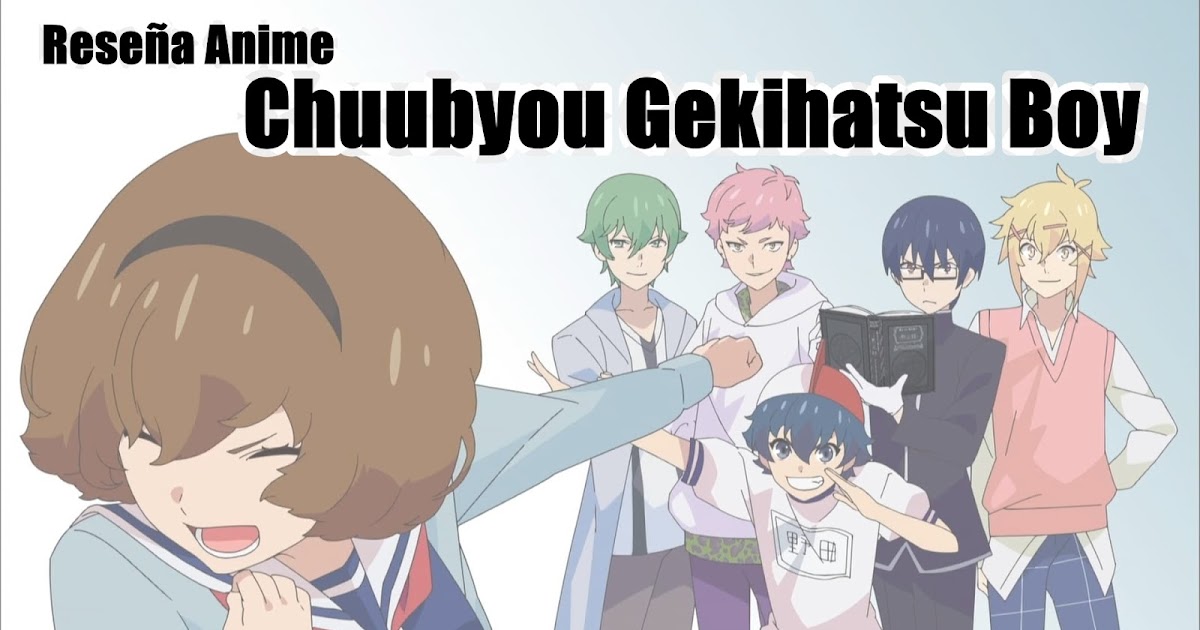 RUKIIXHOLIC Blog: [Reseña Anime] Chuubyou Gekihatsu Boy